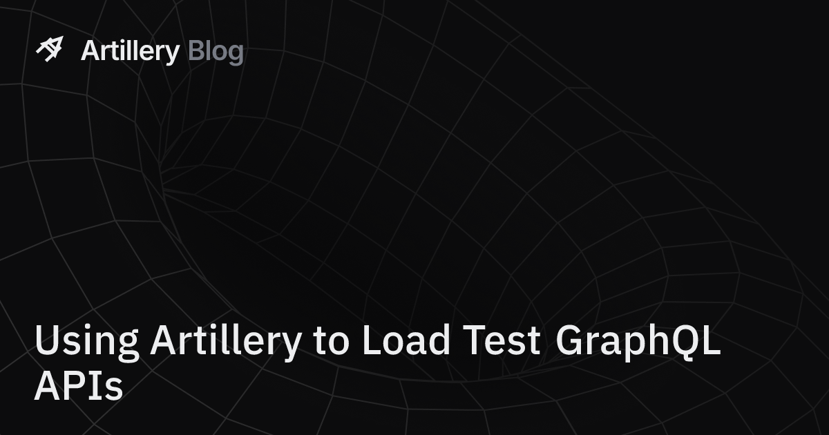 Using Artillery To Load Test Graphql Apis · Artillery