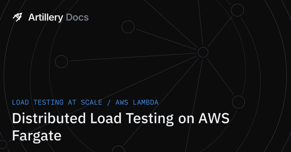 Distributed Load Testing on AWS Fargate – Artillery Docs